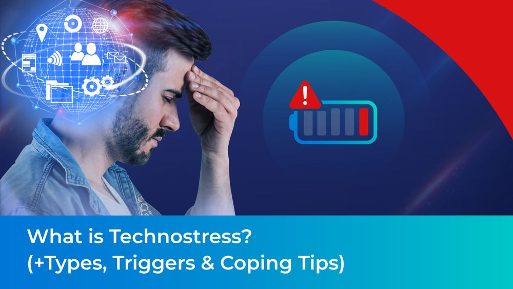 What is Technostress?(+Types, Triggers & Coping Tips)